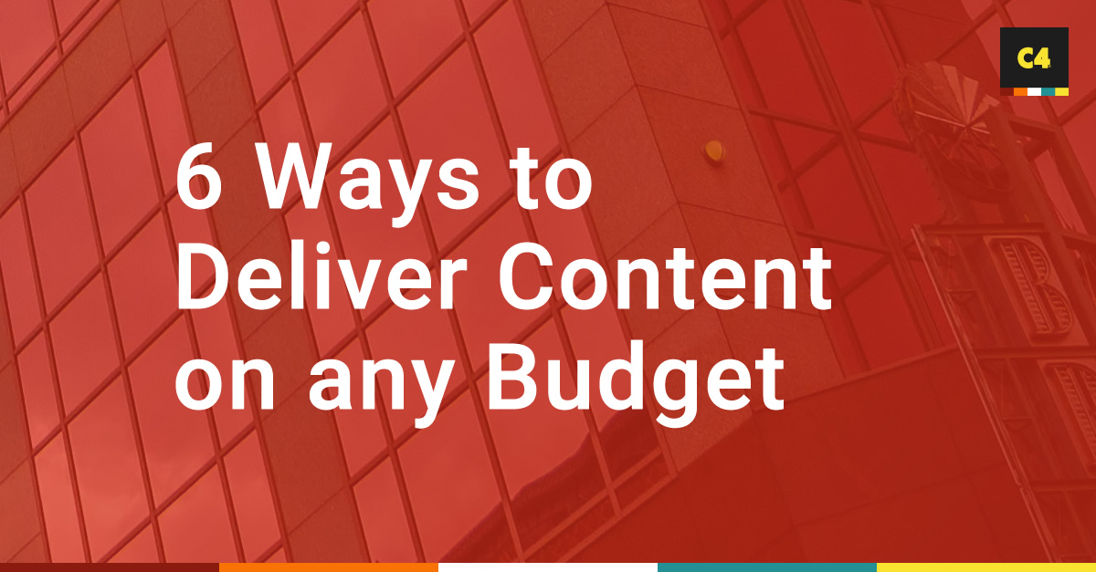 6 Ways to Deliver Content on Any Budget | Digital C4